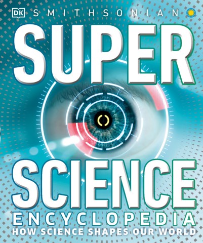 Super Science Encyclopedia - How Science Shapes Our World