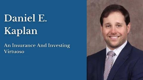 Daniel E. Kaplan - An Insurance And Investing Virtuoso
