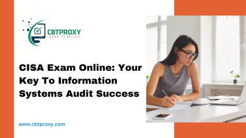 CISA Exam Online - Your Key To Information Systems Audit Success