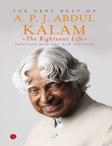The very best of A.P.J. Abdul Kalam the righteous life selected ...