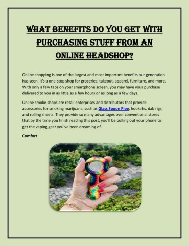 What benefits do you get with purchasing stuff from an online headshop