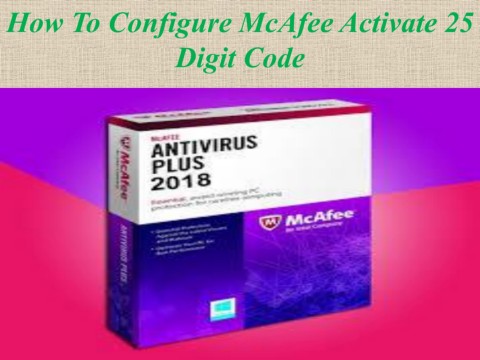 How To Configure mcafee activate 25 digit code-converted - harryed129 ...