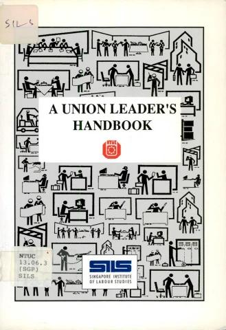 A union leader's handbook.Singapore Institute Of Labour Studies