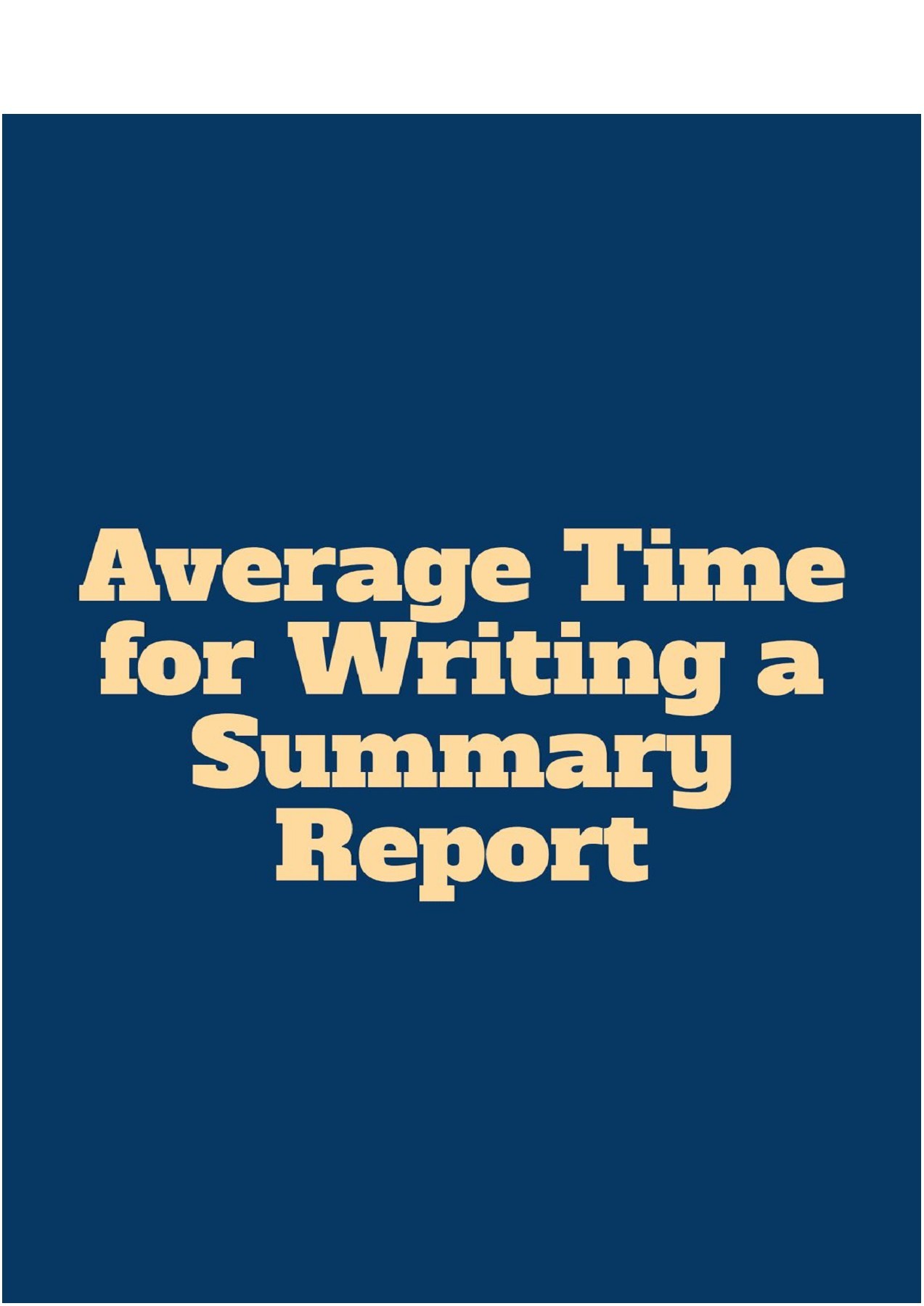 Average Time for Writing a Summary Report - summarizing biz - Page 1 ...