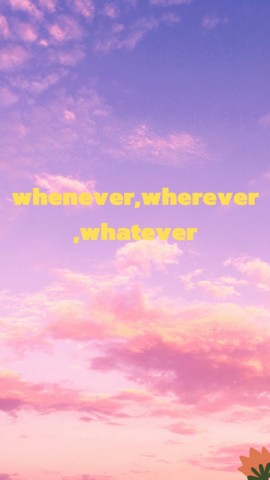 whenever,wherever,whatever