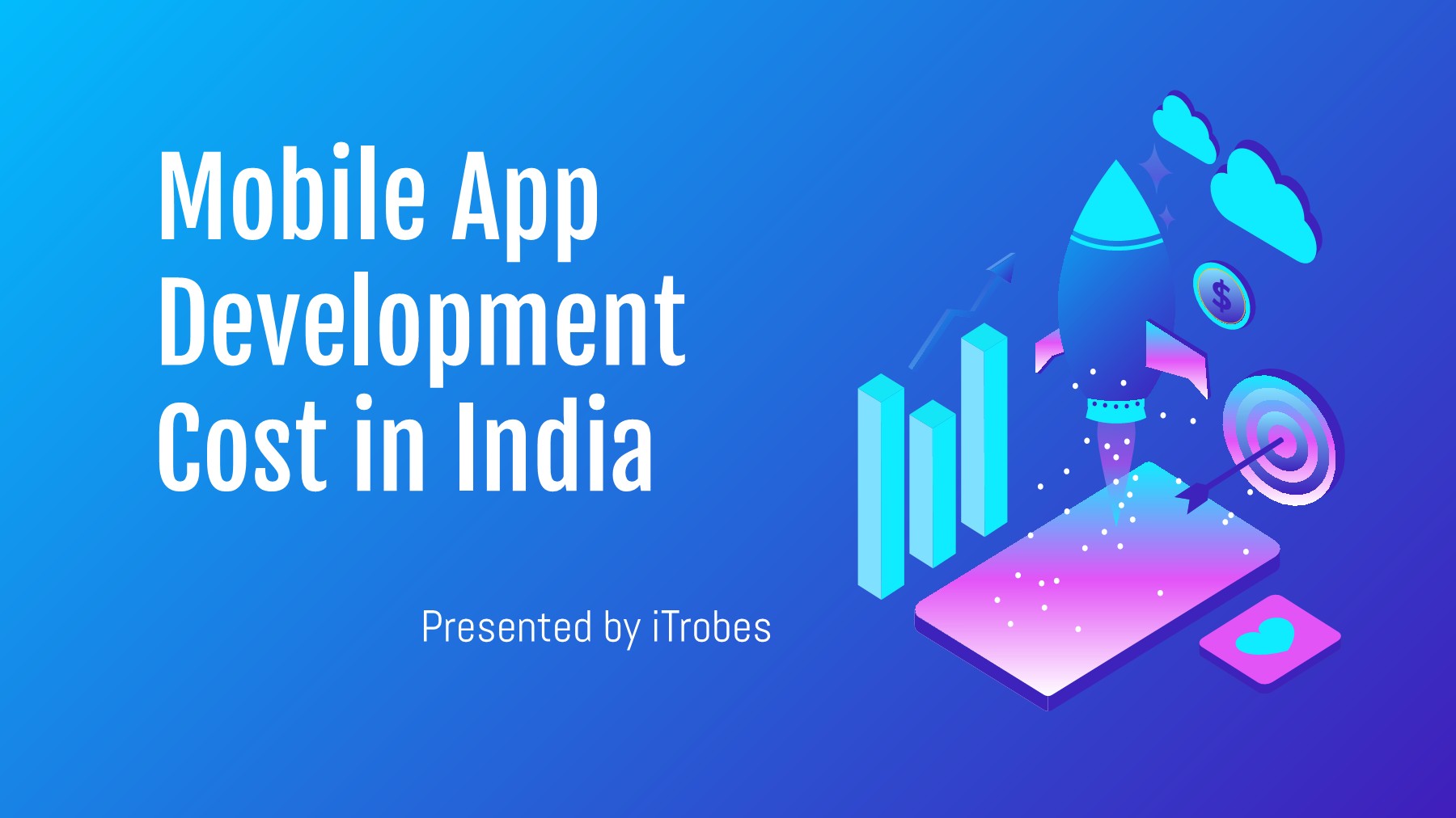 Mobile App Development Cost in India - iTrobes - iTrobes Technologies ...