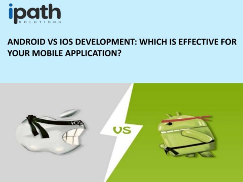 Android vs iOS Development: Which is Effective for Your Mobile Application?