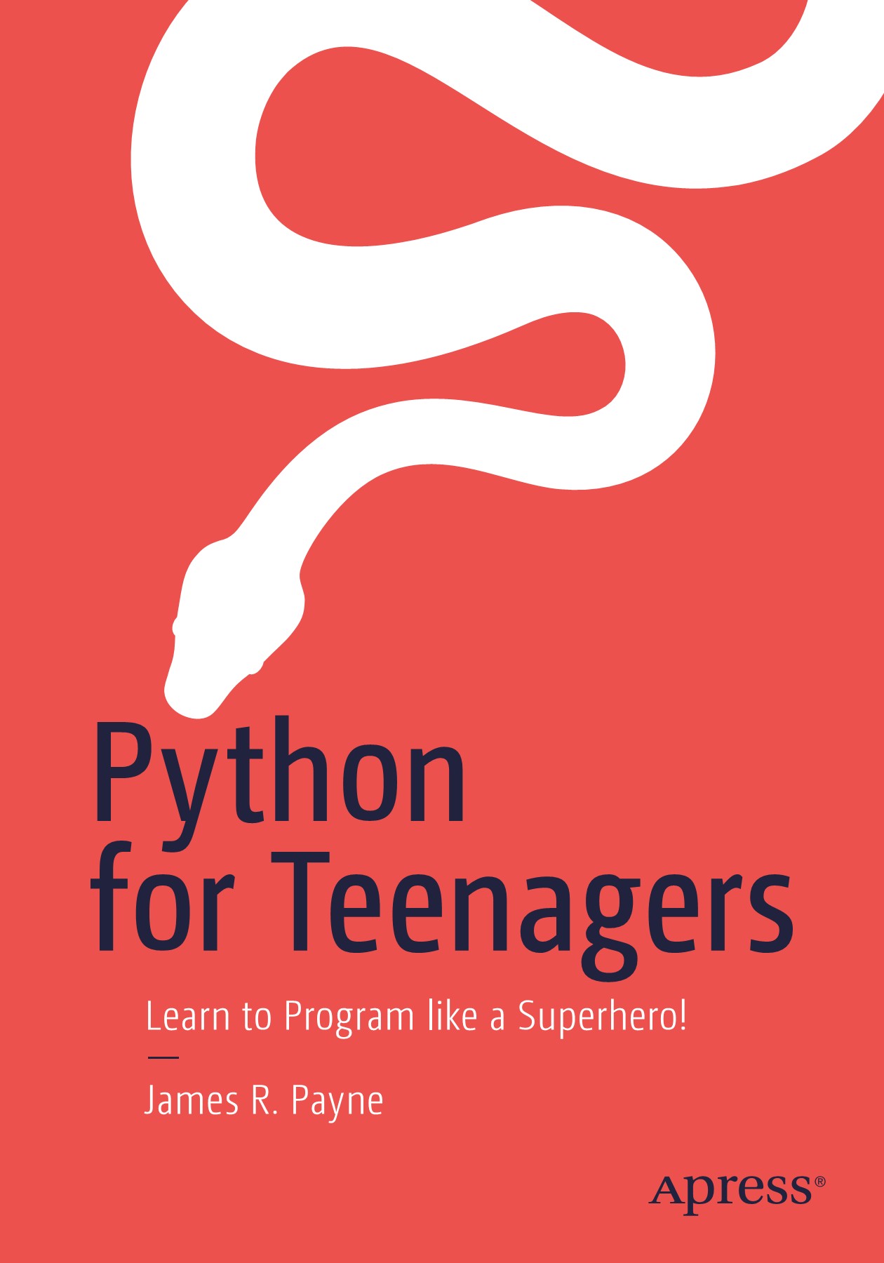 Python for Teenagers: Learn to Program like a Superhero! - Willington ...