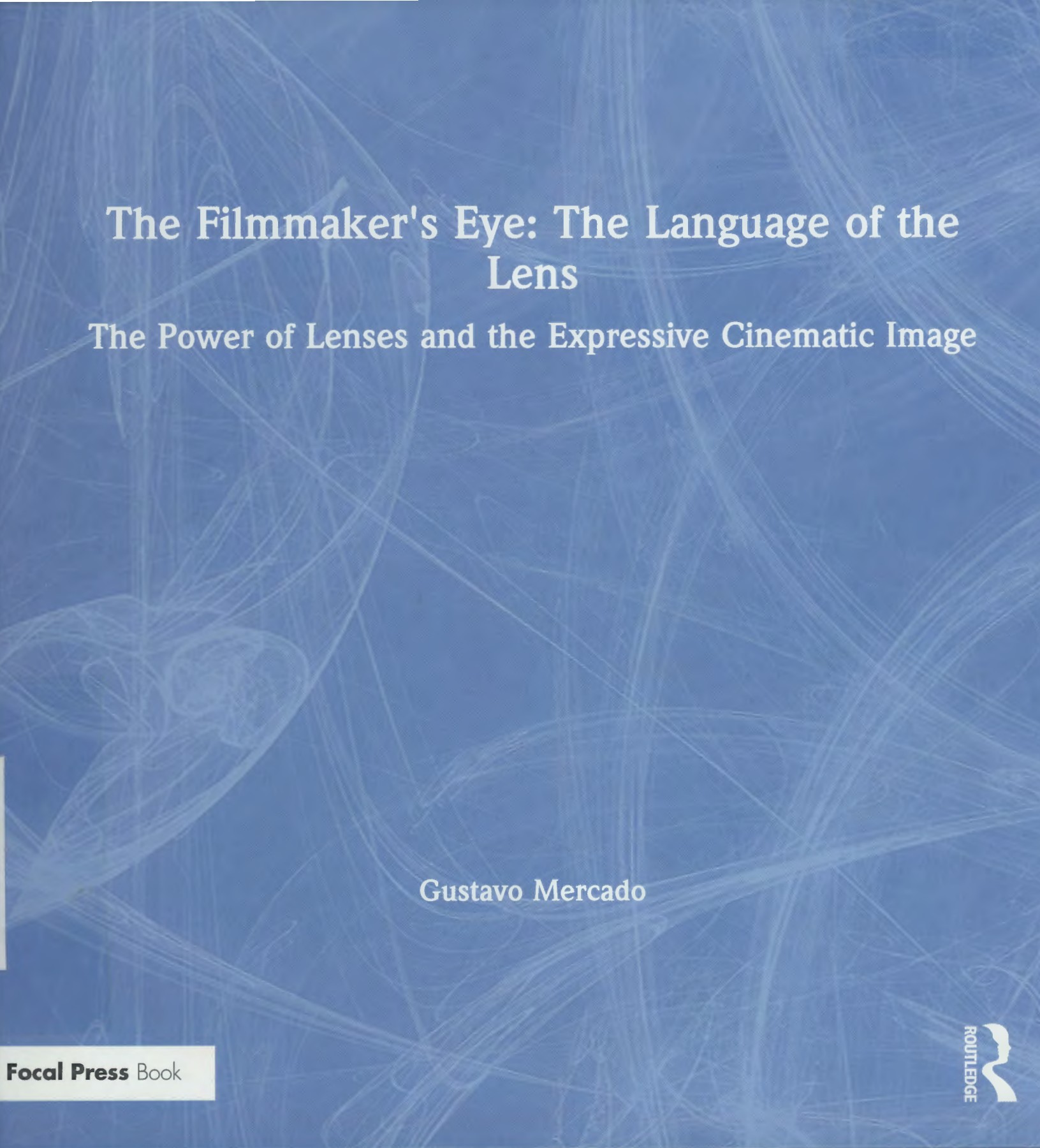 The filmmaker’s eye the language of the lens the power of lenses and ...