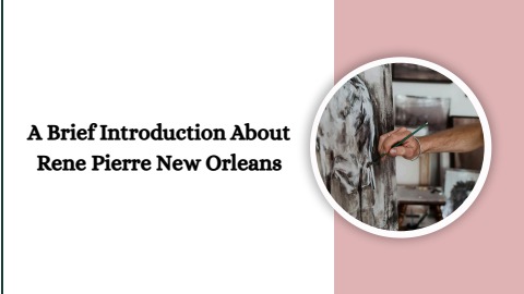 A Brief Introduction About Rene Pierre New Orleans