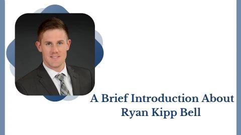 A Brief Introduction About Ryan Kipp Bell