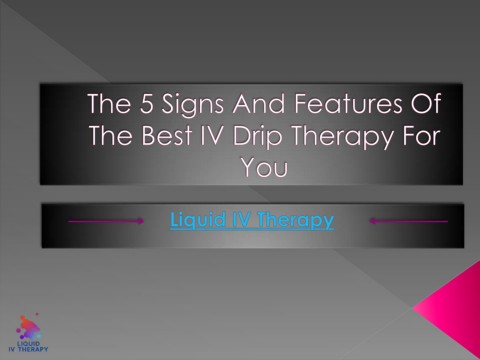 The 5 Signs And Features Of The Best IV Drip Therapy For You