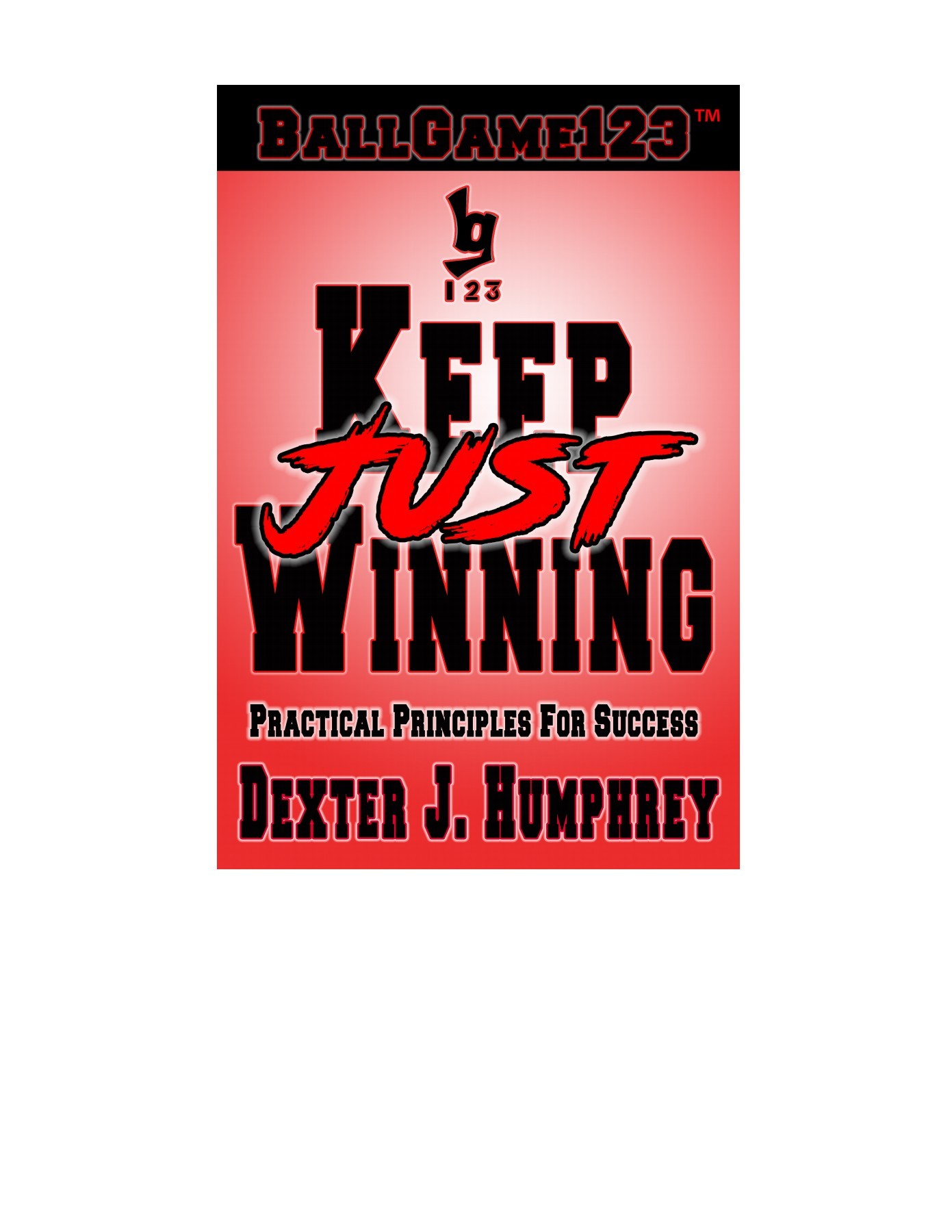 Just_Keep_Winning: Practical Principles For Success - Dexter Humphrey ...