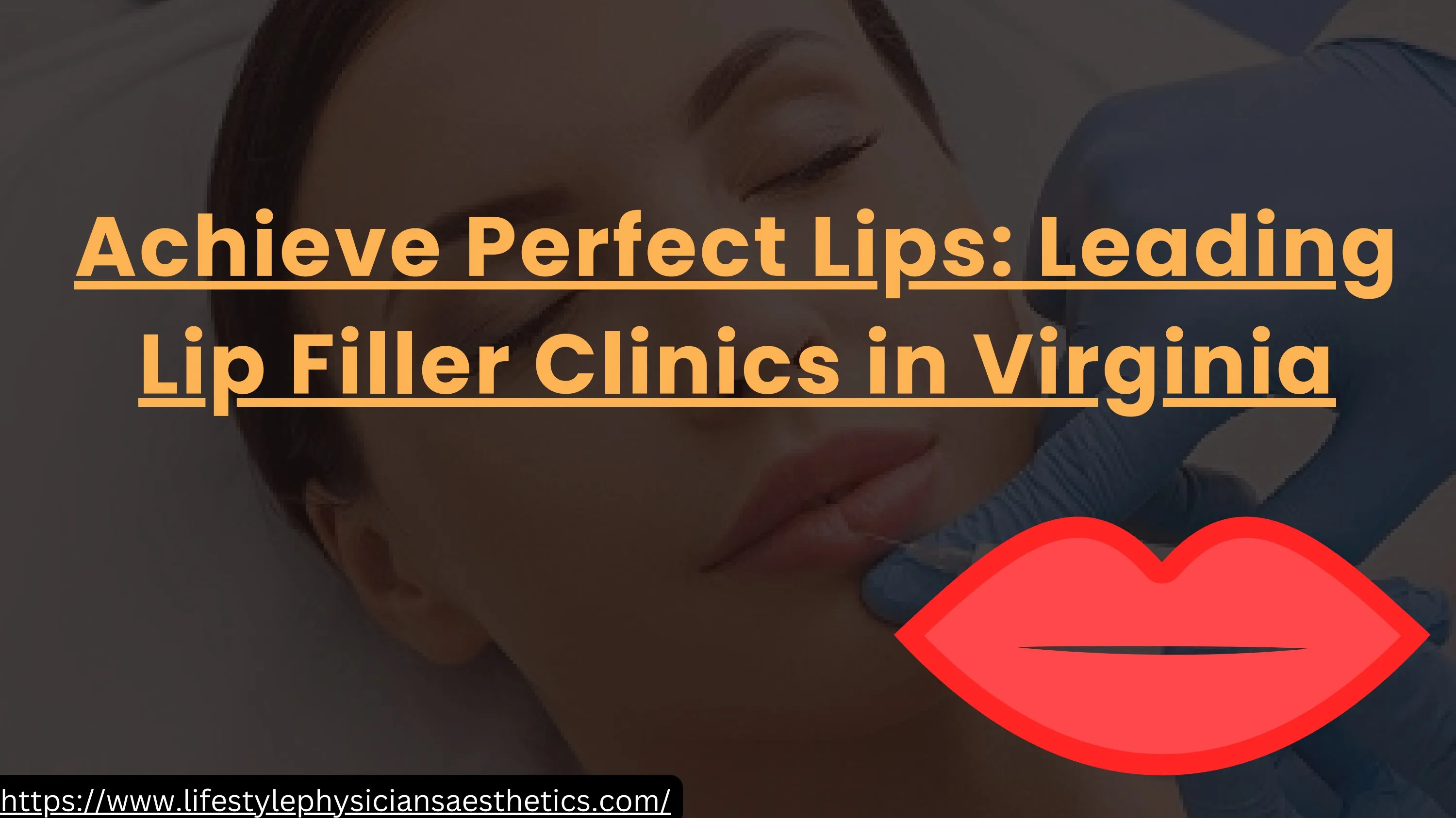Achieve Perfect Lips Leading Lip Filler Clinics in Virginia Lifestyle's ...