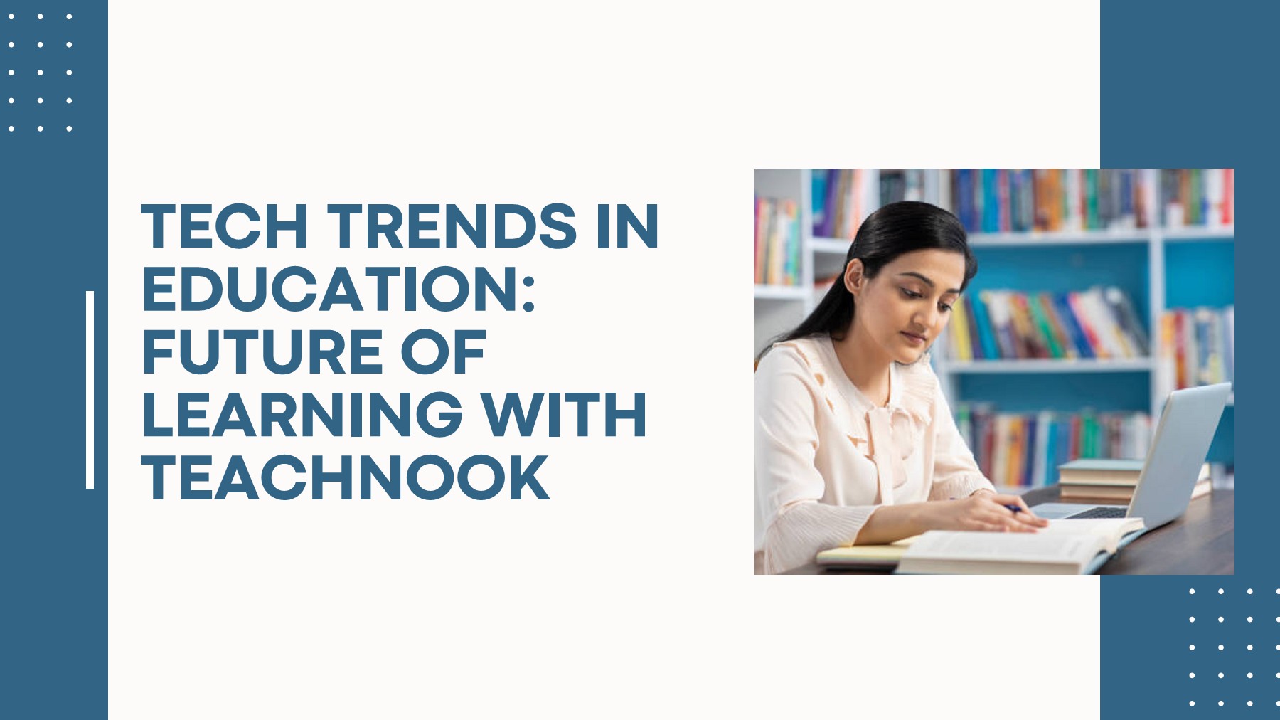 TECH TRENDS IN EDUCATION FUTURE OF LEARNING WITH TEACHNOOK - Teachnook ...