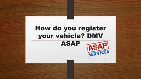 How do you register your vehicle? DMV ASAP