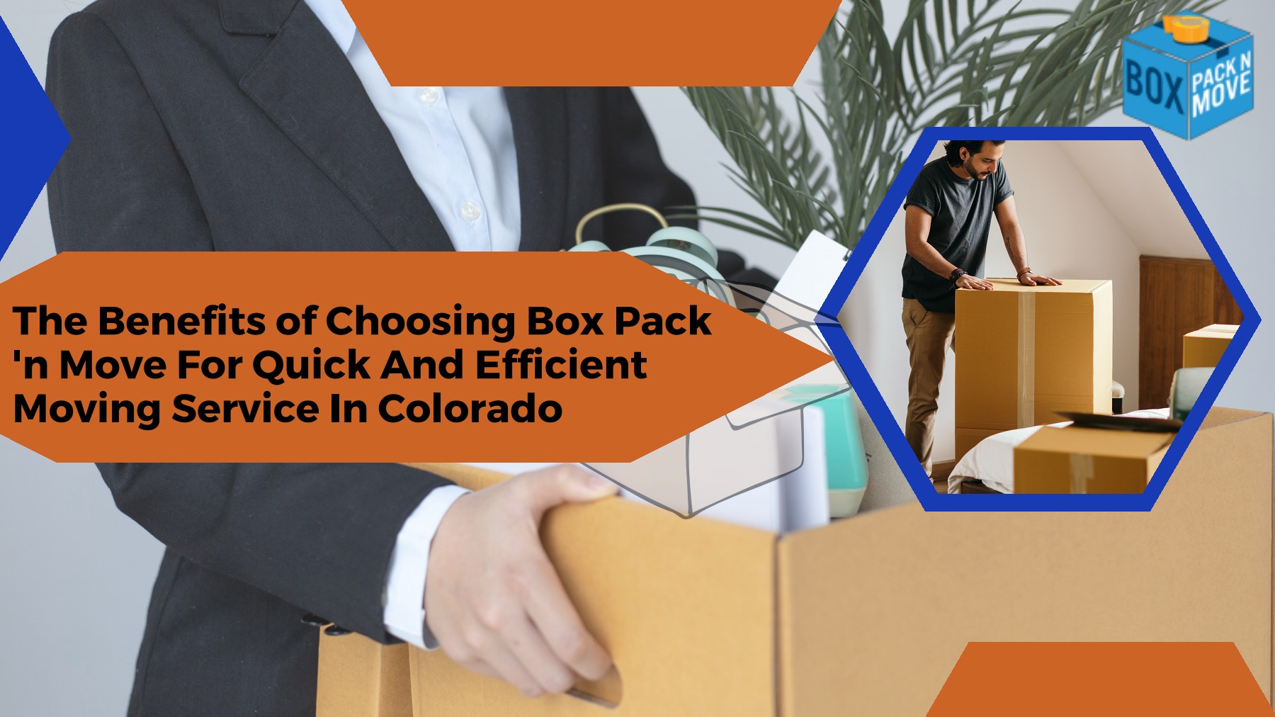 The Benefits of Choosing Box Pack 'n Move For Quick And Efficient Moving Service - Box Pack 'n ...