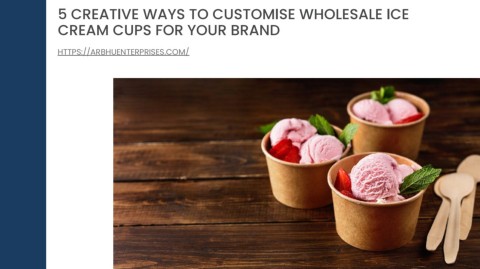 5 Creative Ways to Customise Wholesale Ice Cream Cups for Your Brand