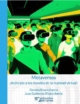 Metaversos ¡Acércate a los mundos de la realidad virtual!