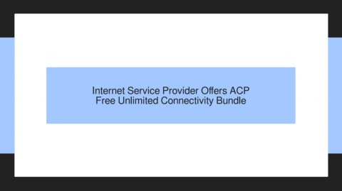 Internet Service Provider Offers ACP Free Unlimited Connectivity Bundle