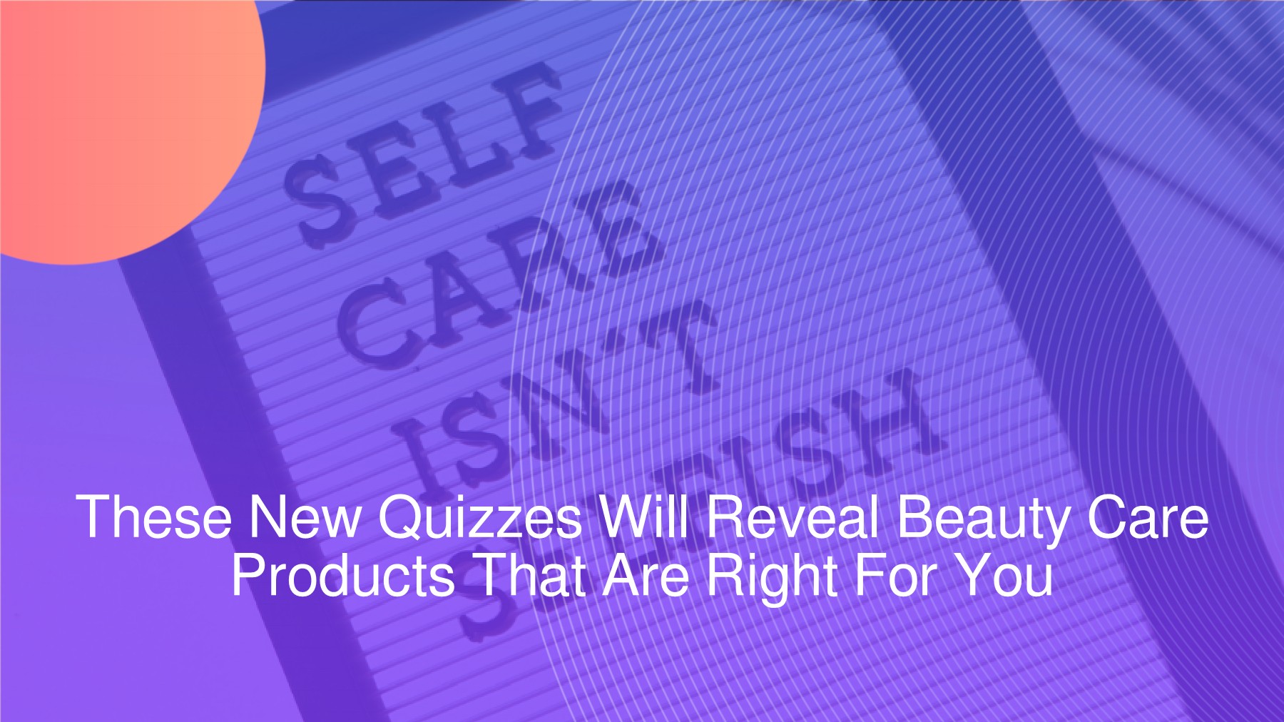 These New Quizzes Will Reveal Beauty Care Products That Are Right For ...