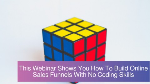 This Webinar Shows You How To Build Online Sales Funnels With No Coding ...
