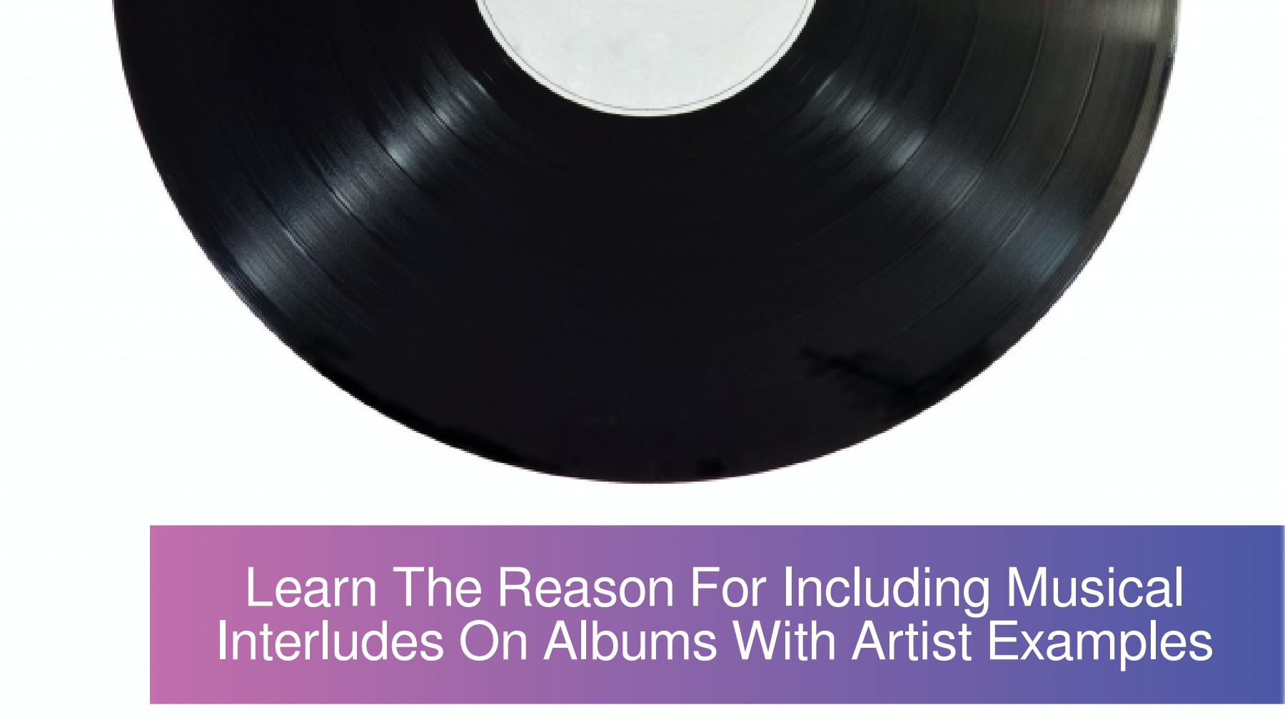 Learn The Reason For Including Musical Interludes On Albums With Artist ...