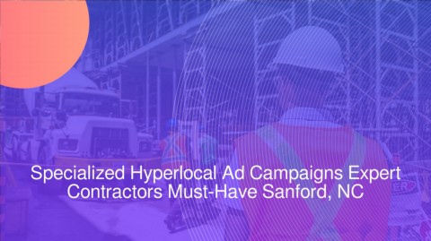 Get Targeted Advertising For General Contractors From This Sanford, NC ...