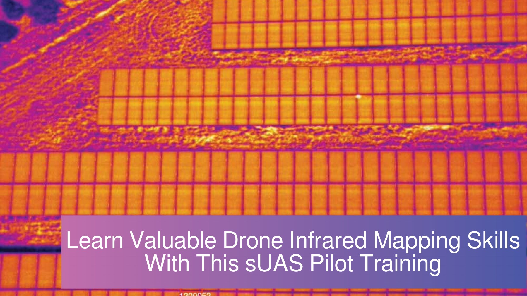 Learn Valuable Drone Infrared Mapping Skills With This sUAS Pilot Training - francis - Page 1 ...