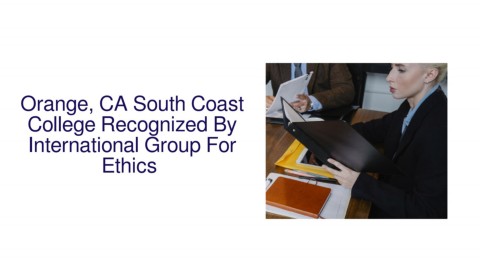 Orange, CA South Coast College Recognized By International Group For Ethics