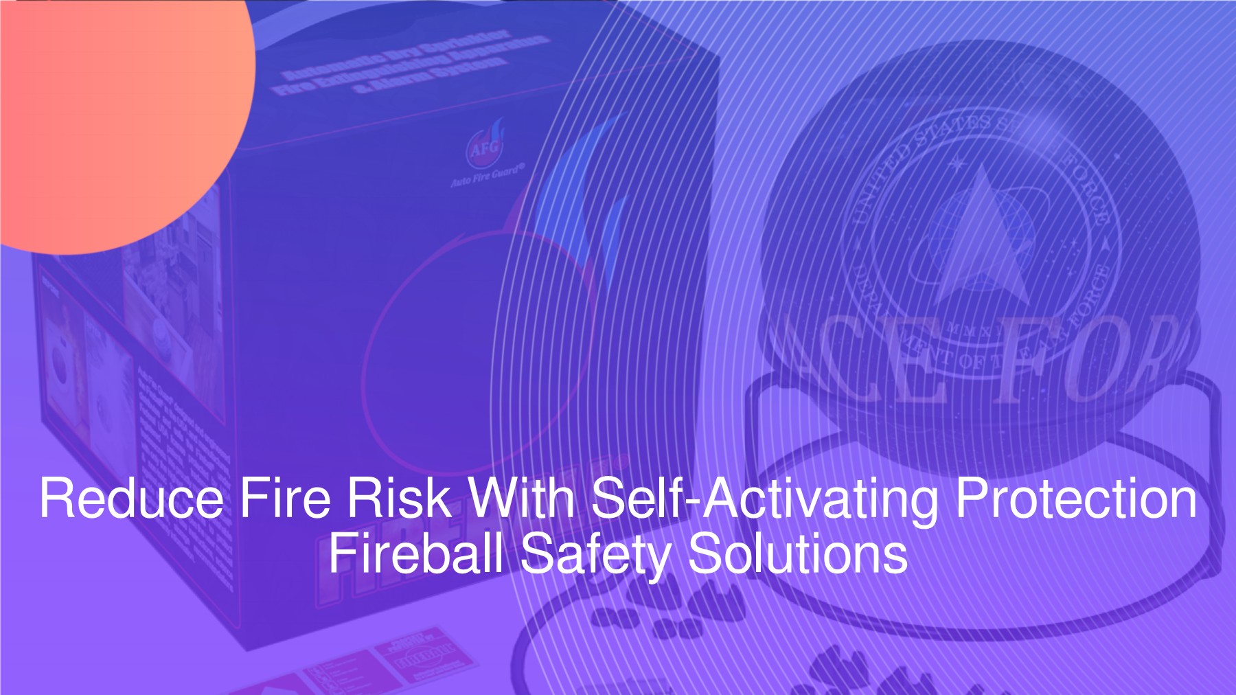 Reduce Fire Risk With Self-Activating Protection Fireball Safety ...