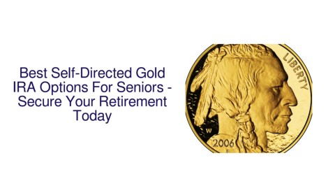 Best Self-Directed Gold IRA Options For Seniors - Secure Your ...