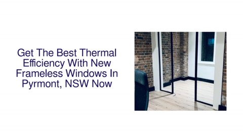 Get The Best Thermal Efficiency With New Frameless Windows In Pyrmont ...