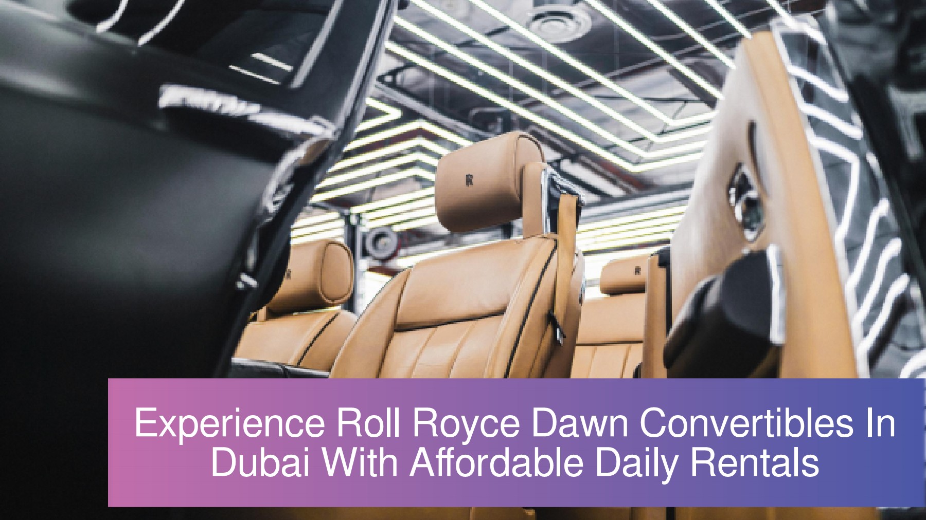 Experience Roll Royce Dawn Convertibles In Dubai With Affordable Daily ...