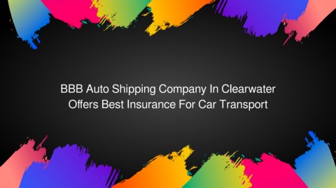 BBB Auto Shipping Company In Clearwater Offers Best Insurance For Car ...