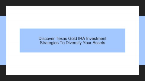 Discover Texas Gold IRA Investment Tips To Diversify Your Assets With ...