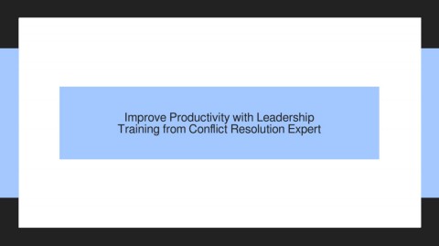Improve Productivity with Leadership Training from This Conflict ...