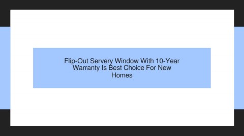 Flip-Out Servery Window With 10-Year Warranty Is Best Choice For New Homes