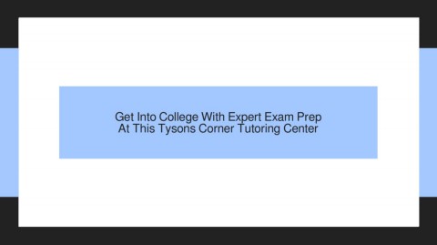Get Into College With Expert Exam Prep At This Tysons Corner Tutoring ...