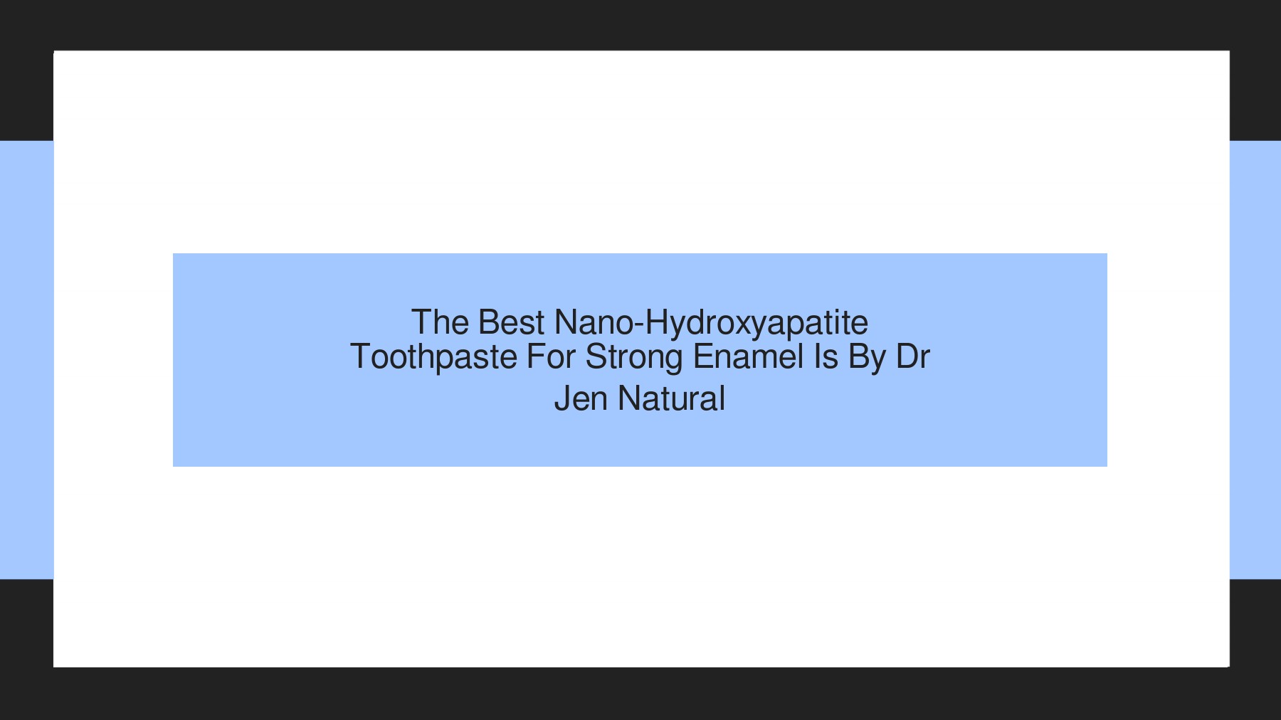 The Best Nano-Hydroxyapatite Toothpaste For Strong Enamel Is By Dr Jen ...