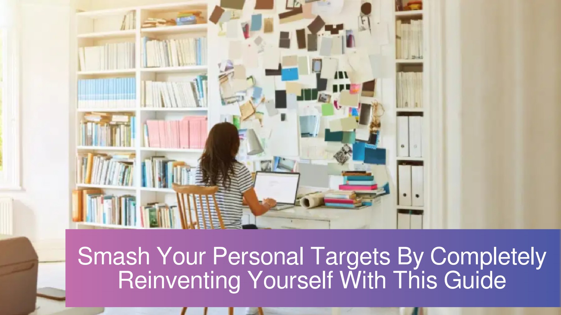 Smash Your Personal Targets By Completely Reinventing Yourself With ...