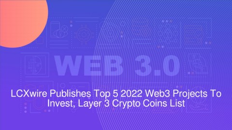 Want a web3 crypto coins list? Discover top 2022 5 layer 3 projects to invest? LCXwire published it!