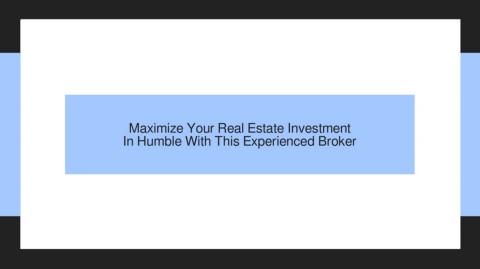 Maximize Your Real Estate Investment In Humble With This Experienced Broker