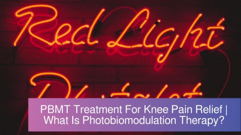 PBMT Treatment For Effective Knee Pain Relief | What Is ...