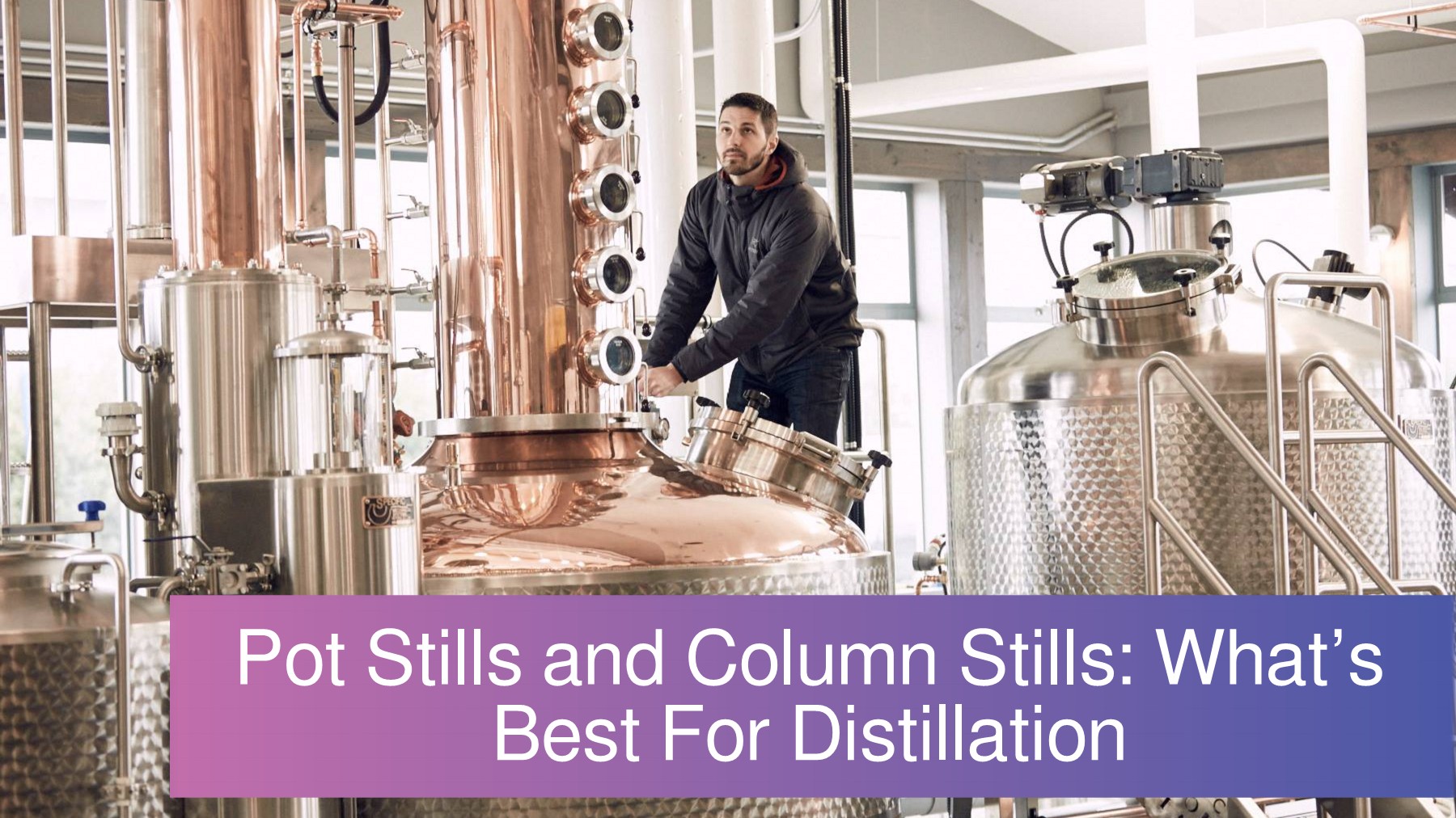 Pot Stills and Column Stills: What’s Best For Distillation - francis ...
