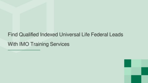 Find Qualified Indexed Universal Life Federal Leads With IMO Training ...