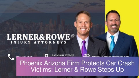 Phoenix Arizona Law Firm Protects Car Crash Victims: Lerner & Rowe