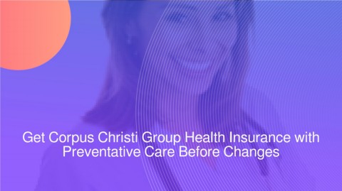 Get Corpus Christi Group Health Insurance with Preventative Care Before ...