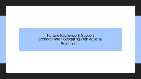 Nurture Resilience & Support Schoolchildren Struggling With Adverse ...