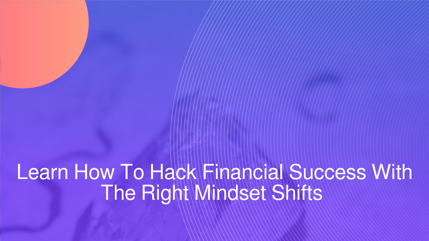 Learn How To Hack Financial Success With The Right Mindset Shifts You ...
